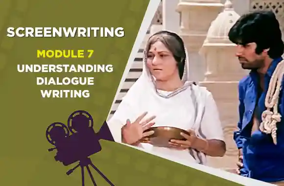 Module 7 - UNDERSTANDING DIALOGUE WRITING